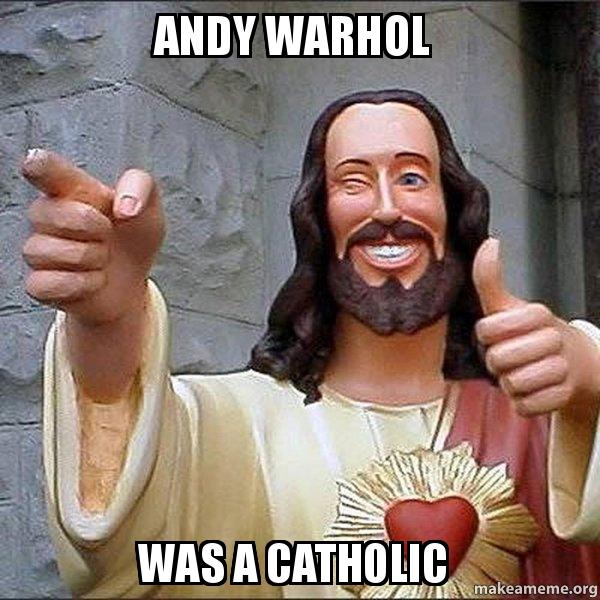Andy Warhol Was a Catholic - Cool Jesus Meme Generator