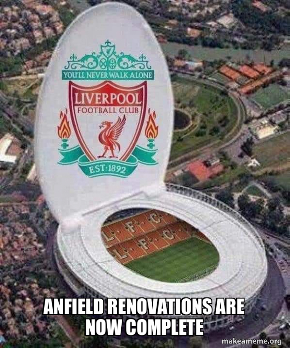 Anfield renovations are now complete Meme Generator