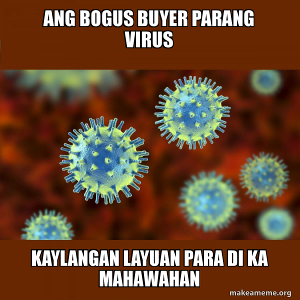 ANG BOGUS BUYER PARANG VIRUS KAYLANGAN LAYUAN PARA DI KA MAHAWAHAN ...