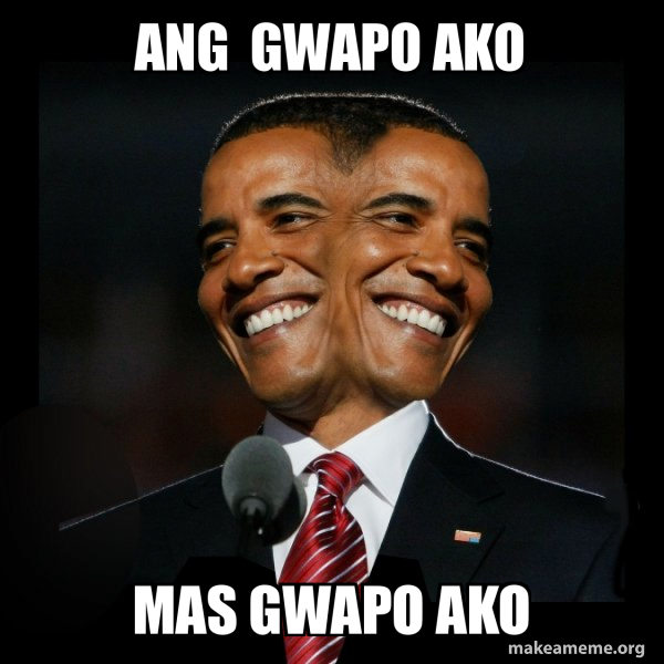 ang gwapo ako mas gwapo ako - Two Faced Obama Meme Generator