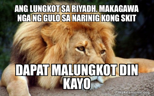 ang lungkot sa riyadh. makagawa nga ng gulo sa narinig kong skit dapat ...