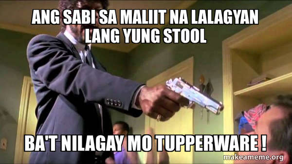 Ang sabi sa maliit na lalagyan lang yung stool ba't nilagay mo ...