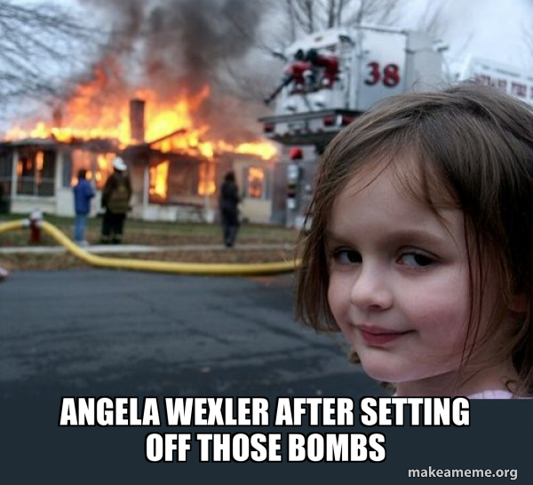 Angela Wexler after setting off those bombs - Disaster Girl Meme Generator