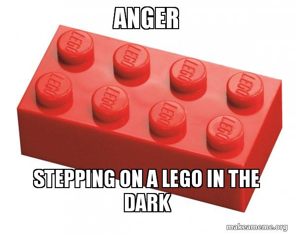 ANGER stepping on a LEGO in the dark - Lego meme Meme Generator