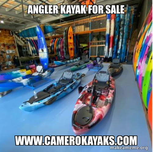 angler kayak for sale www.camerokayaks.com Meme Generator
