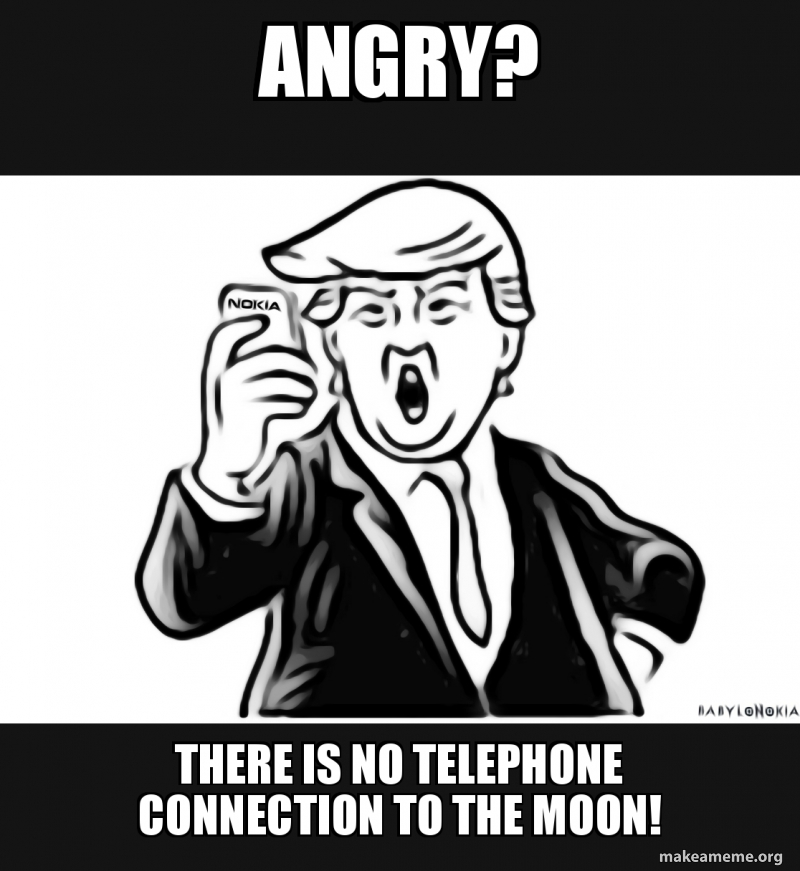 Angry? there is no telephone connection to the moon! - Babylonokia Meme ...