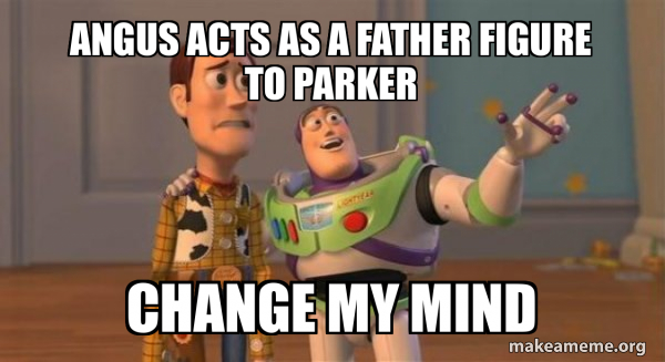 ANGUS ACTS AS A FATHER FIGURE TO PARKER CHANGE MY MIND - Buzz and Woody ...