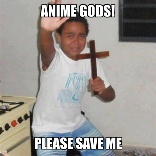 Anime Gods! Please save me Meme Generator
