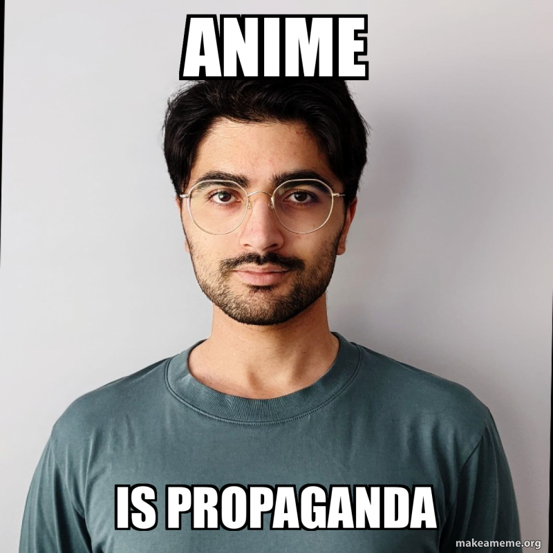 ANIME Is PROPAGANDA Meme Generator