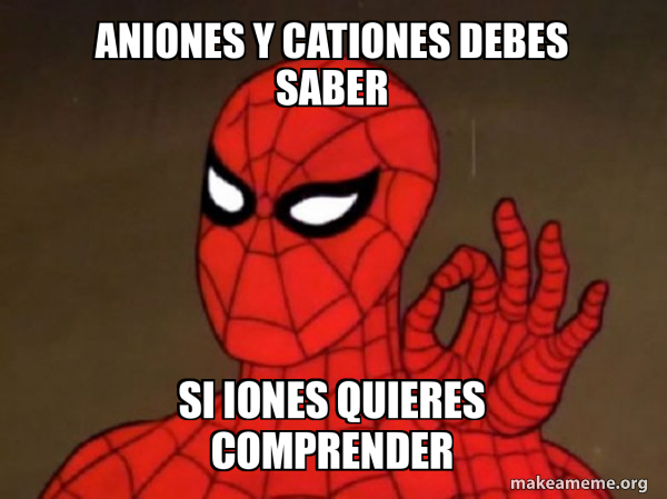 ANIONES Y CATIONES DEBES SABER SI IONES QUIERES COMPRENDER - Spiderman ...