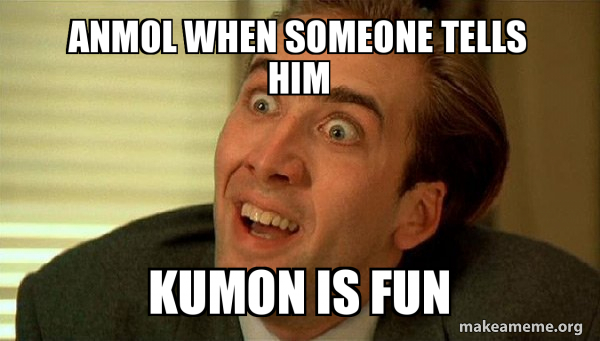 Anmol when someone tells him Kumon is fun - Sarcastic Nicholas Cage ...