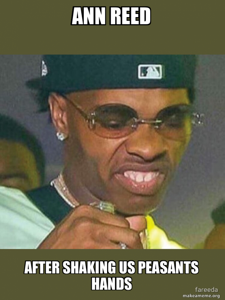 Ann REED After shaking us peasants Hands Meme Generator
