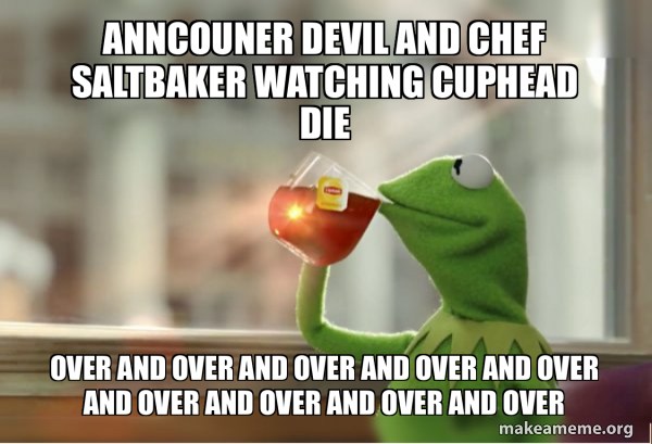 ANNCOUNER DEVIL AND CHEF SALTBAKER WATCHING CUPHEAD DIE OVER AND OVER ...
