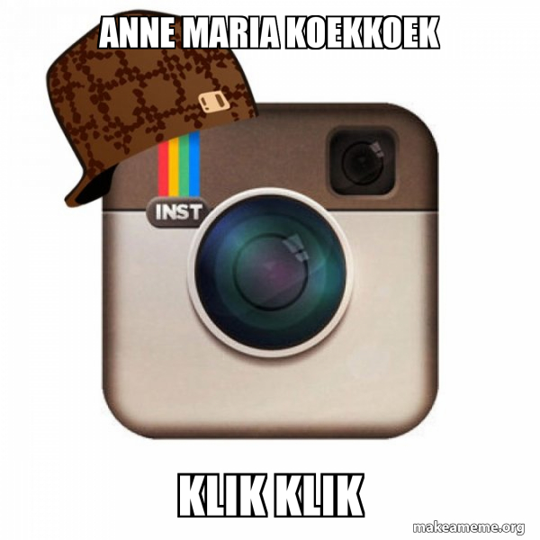 anne maria koekkoek klik klik - Scumbag Instagram Meme Generator