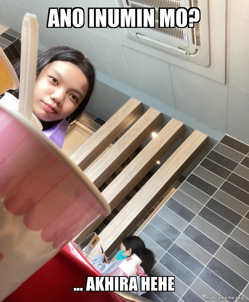 Ano inumin mo? ... akhira hehe Meme Generator