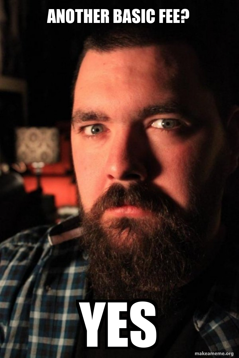 another basic fee? yes - Good Intentions Axe Murderer Meme Generator