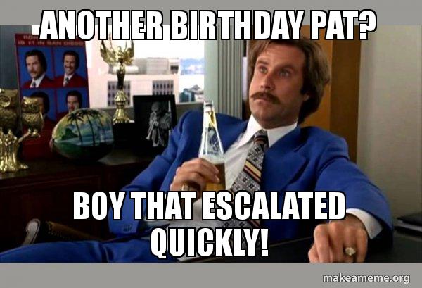 Happy Birthday Pat Memes 30 Funny Happy Birthday Meme To Brighten