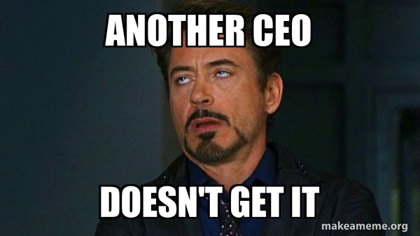 Another CEO Doesn't get it - Tony Stark Eye Roll Meme Generator