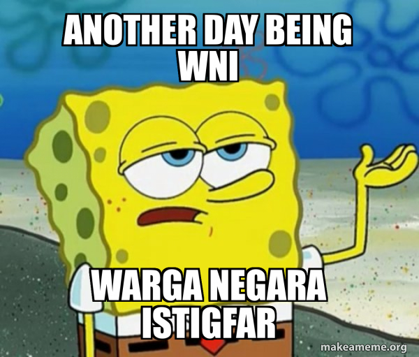 Another day being wni Warga negara istigfar - Tough SpongeBob Meme ...
