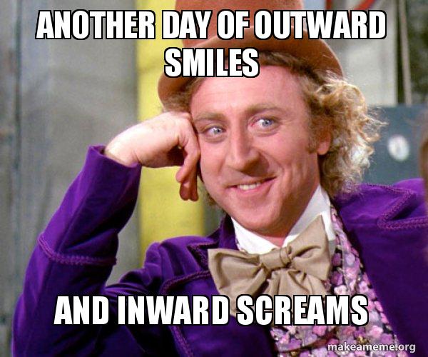 another day of outward smiles and inward screams - Willy Wonka Sarcasm ...