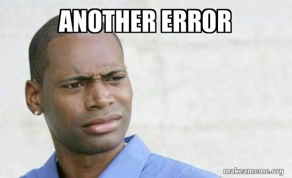 another error - Confused Black Man Meme Generator