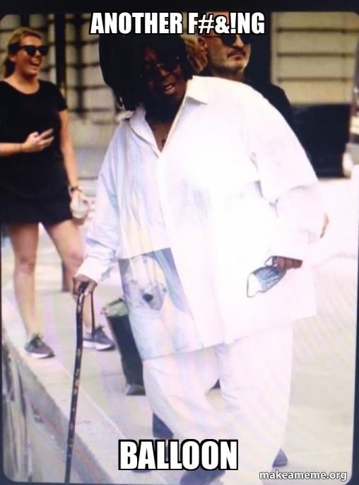 ANOTHER F#&!NG BALLOON - A LIL WOOPSIE Meme Generator