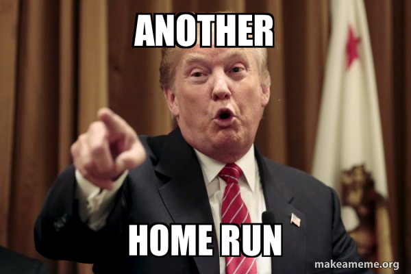 Another Home run - Donald Trump Says Meme Generator
