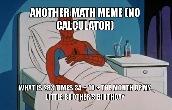 Another math meme (no calculator) what is 23x times 34 + 10 + the month ...