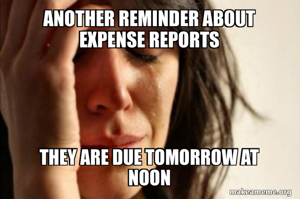 Another Reminder about Expense Reports THEY ARE DUE TOMORROW AT NOON ...