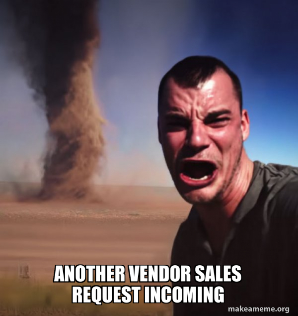 ANOTHER vendor sales request incoming - Tornado Guy Meme Generator