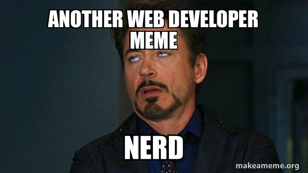Another Web developer Meme Nerd - Tony Stark Eye Roll Meme Generator