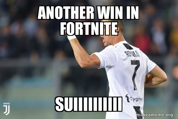 Another win in Fortnite SUIIIIIIIIII - Cristiano Ronaldo Meme Generator