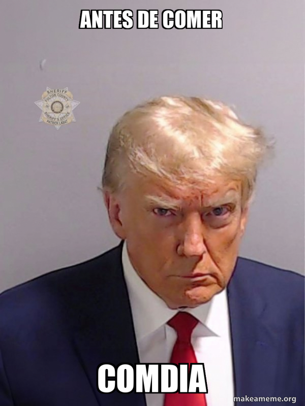 antes de comer comdia - Donald Trump Mugshot Meme Generator