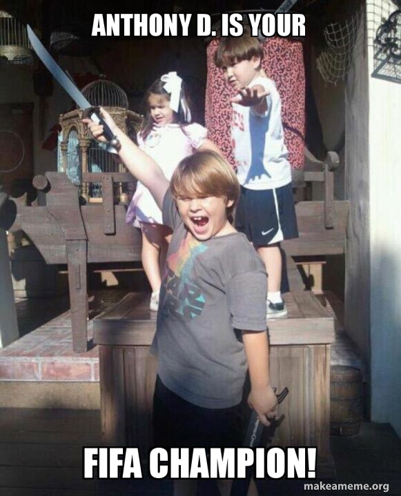 Anthony D. Is your Fifa champion! Meme Generator