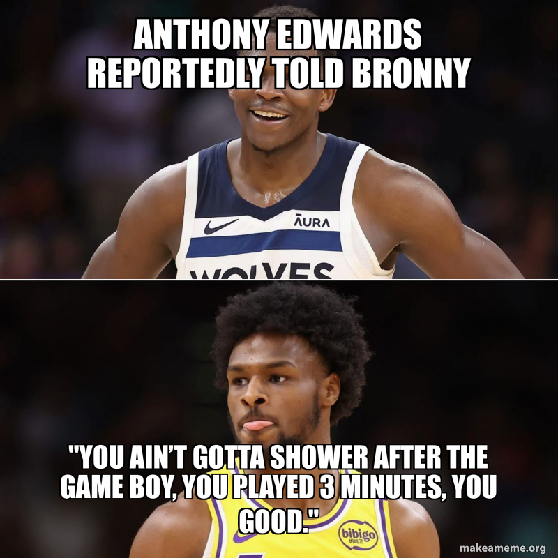 Anthony Edwards reportedly told Bronny "You ain’t gotta shower after ...