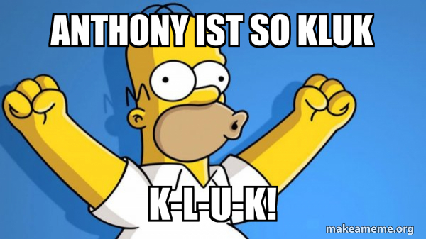 Anthony ist so Kluk K-l-U-k! - Happy Homer Meme Generator