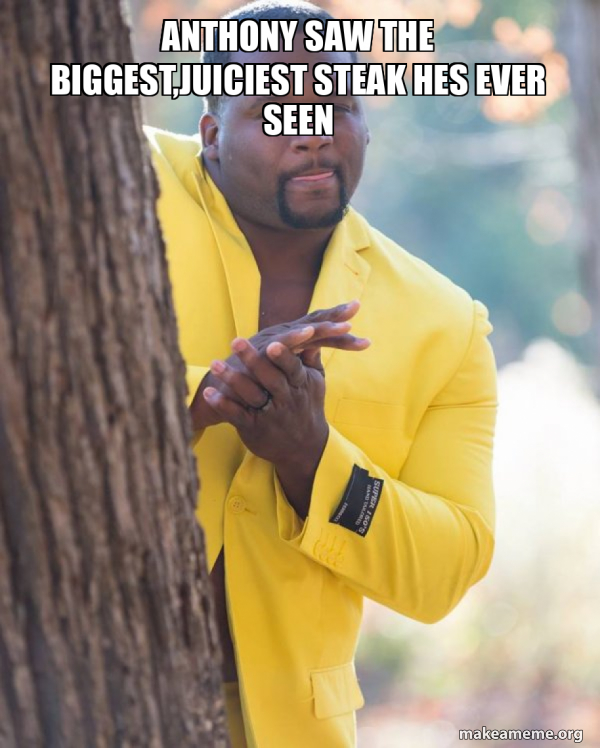 Anthony saw the biggest,juiciest steak hes ever seen - Anthony Adams in ...