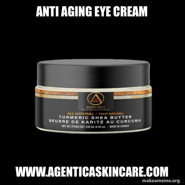 Anti Aging Eye Cream WWW.agenticaskincare.com Meme Generator
