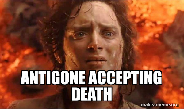Antigone Accepting Death - Frodo it's over it's done Meme Generator