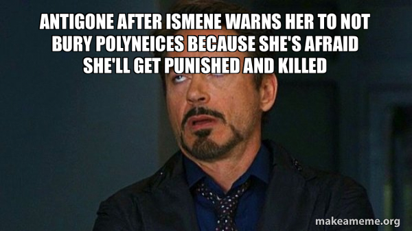Antigone after Ismene warns her to not bury Polyneices because she's ...