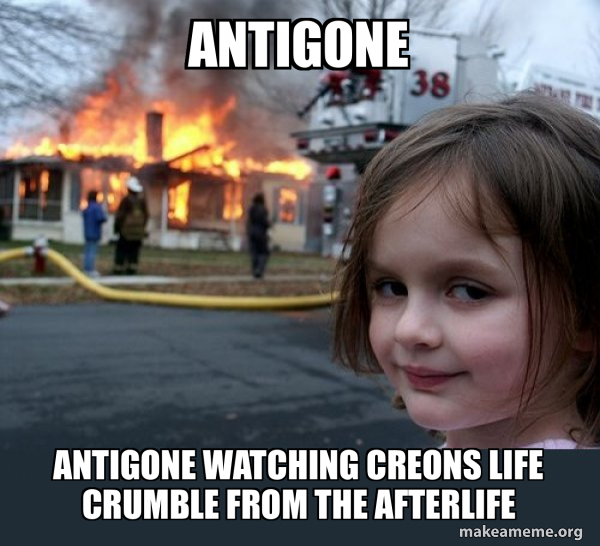 Antigone Antigone watching creons life crumble from the afterlife ...