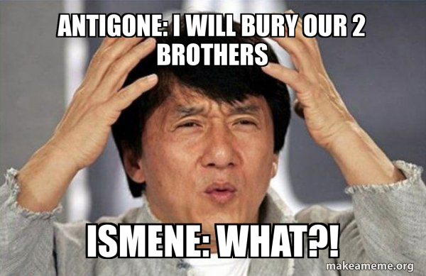 Antigone: I will bury our 2 brothers Ismene: WHAT?! - Jackie Chan Why ...