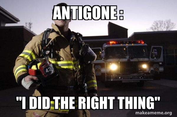 Antigone : "I did the right thing" - Good Guy Fire Fighter Meme Generator