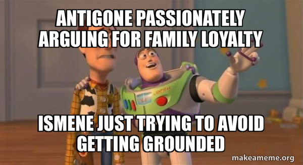 Antigone passionately arguing for family loyalty Ismene just trying to ...