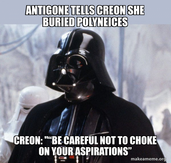 Antigone tells Creon she buried Polyneices Creon: "“Be careful not to ...