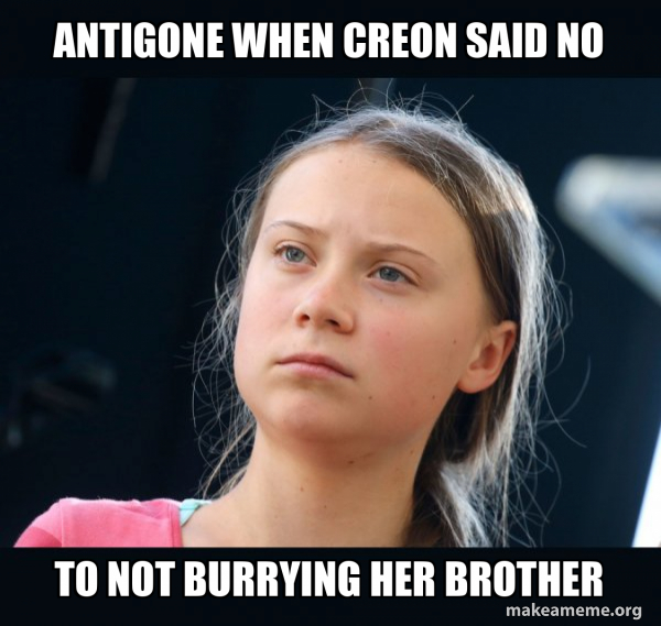 Antigone when Creon said no to not burrying her brother - Greta ...