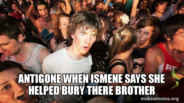 Antigone when Ismene says she helped bury there brother - Sudden ...