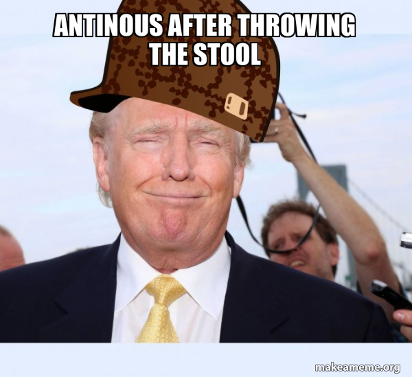 Antinous after throwing the stool - Scumbag Donald Trump Meme Generator