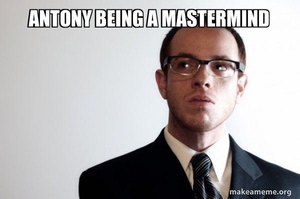 Antony being a mastermind - Sexually Oblivious Boyfriend Meme Generator