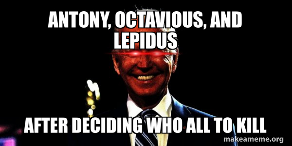 Antony, Octavious, and Lepidus After deciding who all to kill - Dark ...